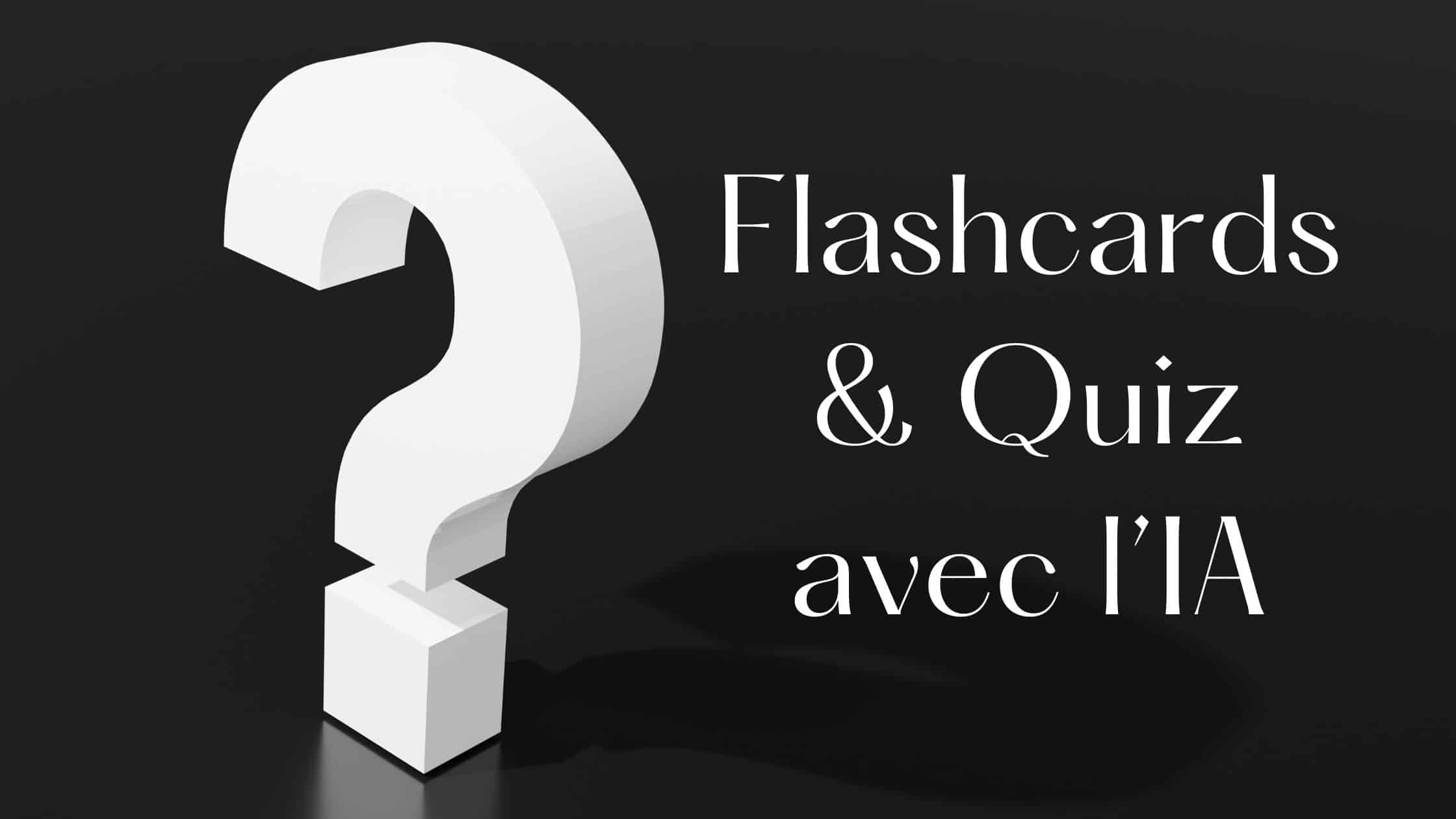 Créer vos flashcards et quiz en quelques clics avec l'IA